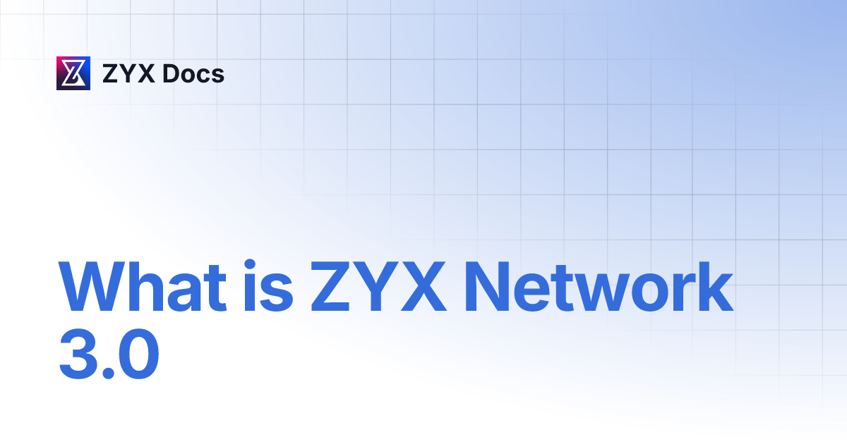What is ZYX Network 3.0 | ZYX Docs