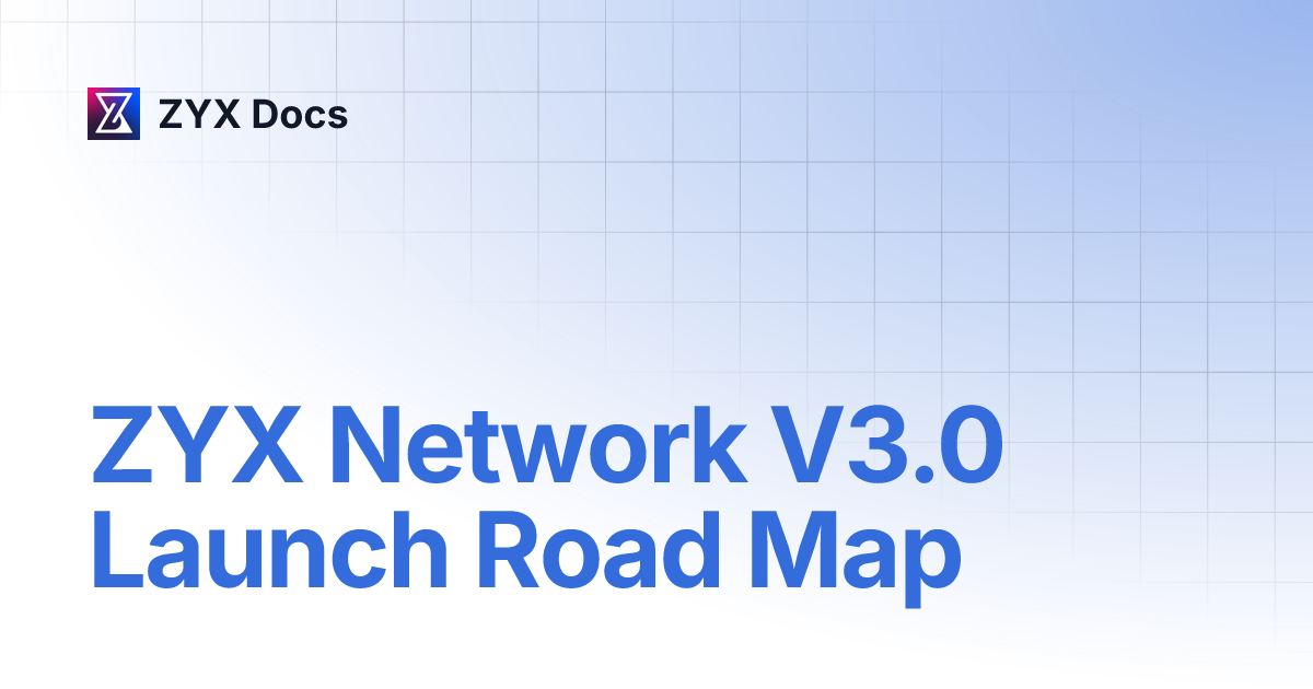 ZYX Network V3.0 Launch Road Map | ZYX Docs